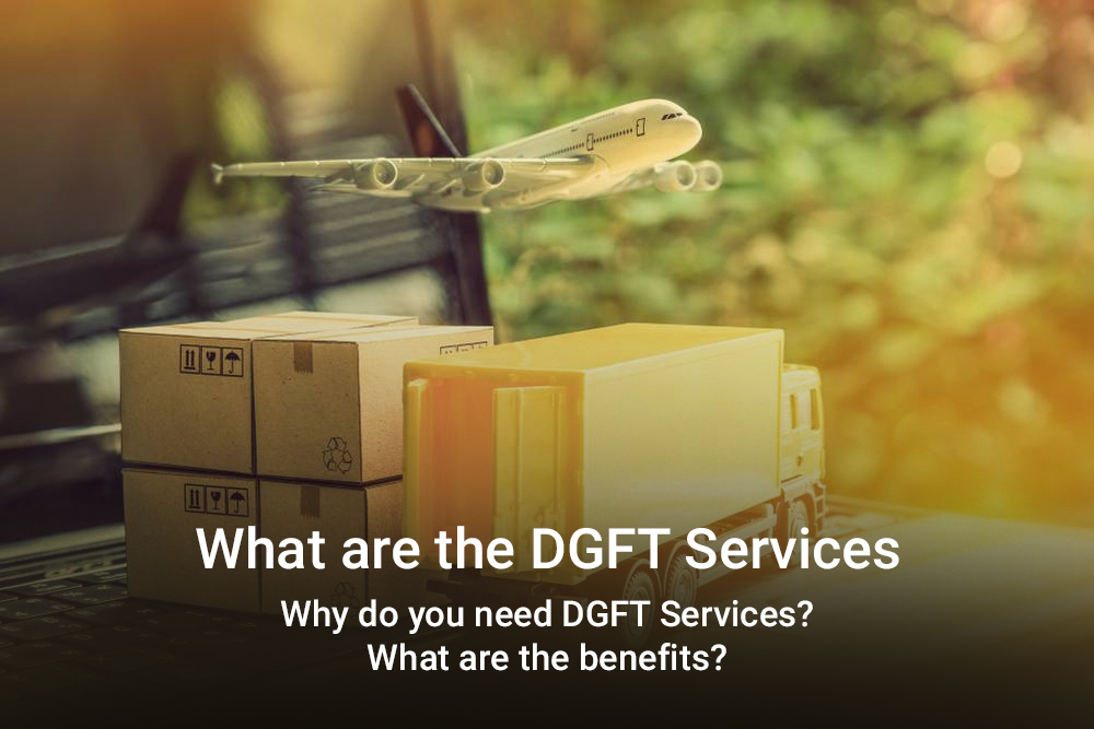 What are the DGFT Services & Benifits? Why do you need DGFT Services