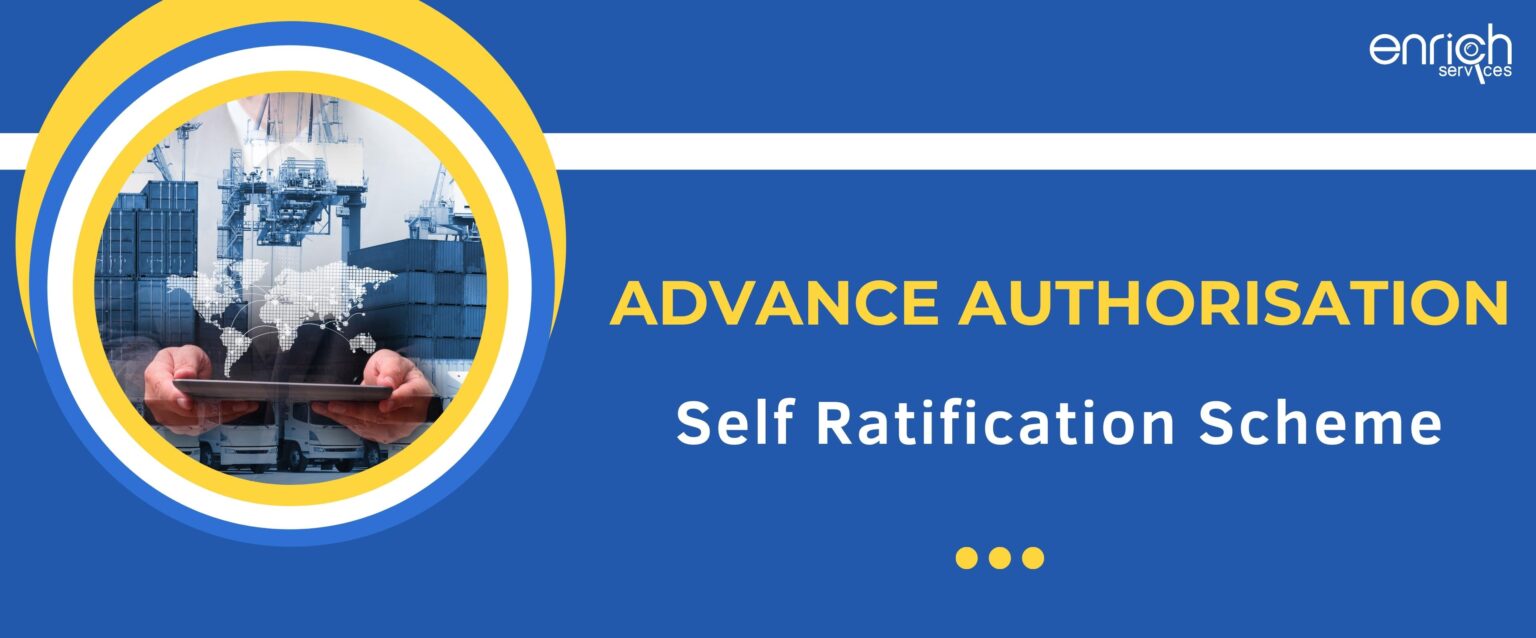 Advance Authorisation - Self Ratification Scheme / Enrich Services