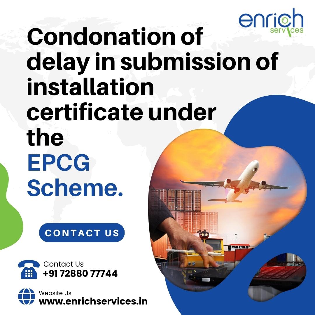 Condonation of delay in submission of Installation certificate under ...